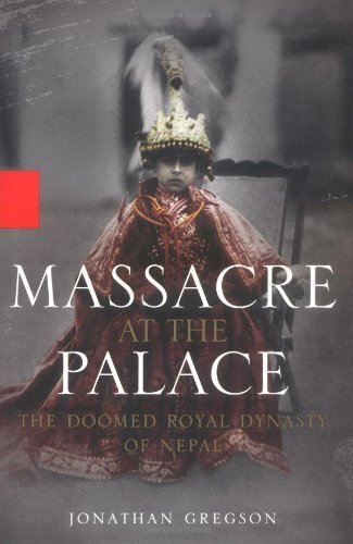 Massacre at the Palace: The Doomed Royal Dynasty of Nepal by Jonathan Gregson (1-Jun-2002 ...