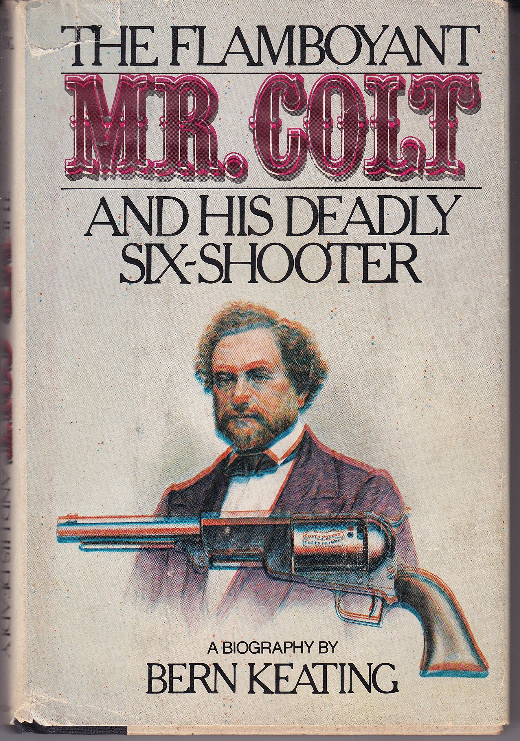 The flamboyant Mr. Colt and his deadly six-shooter by Bern Keating ...