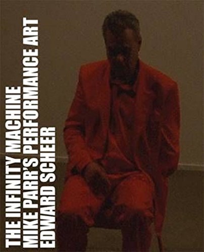 The Infinity Machine: Mike Parr's Performance Art by Edward Scheer ...