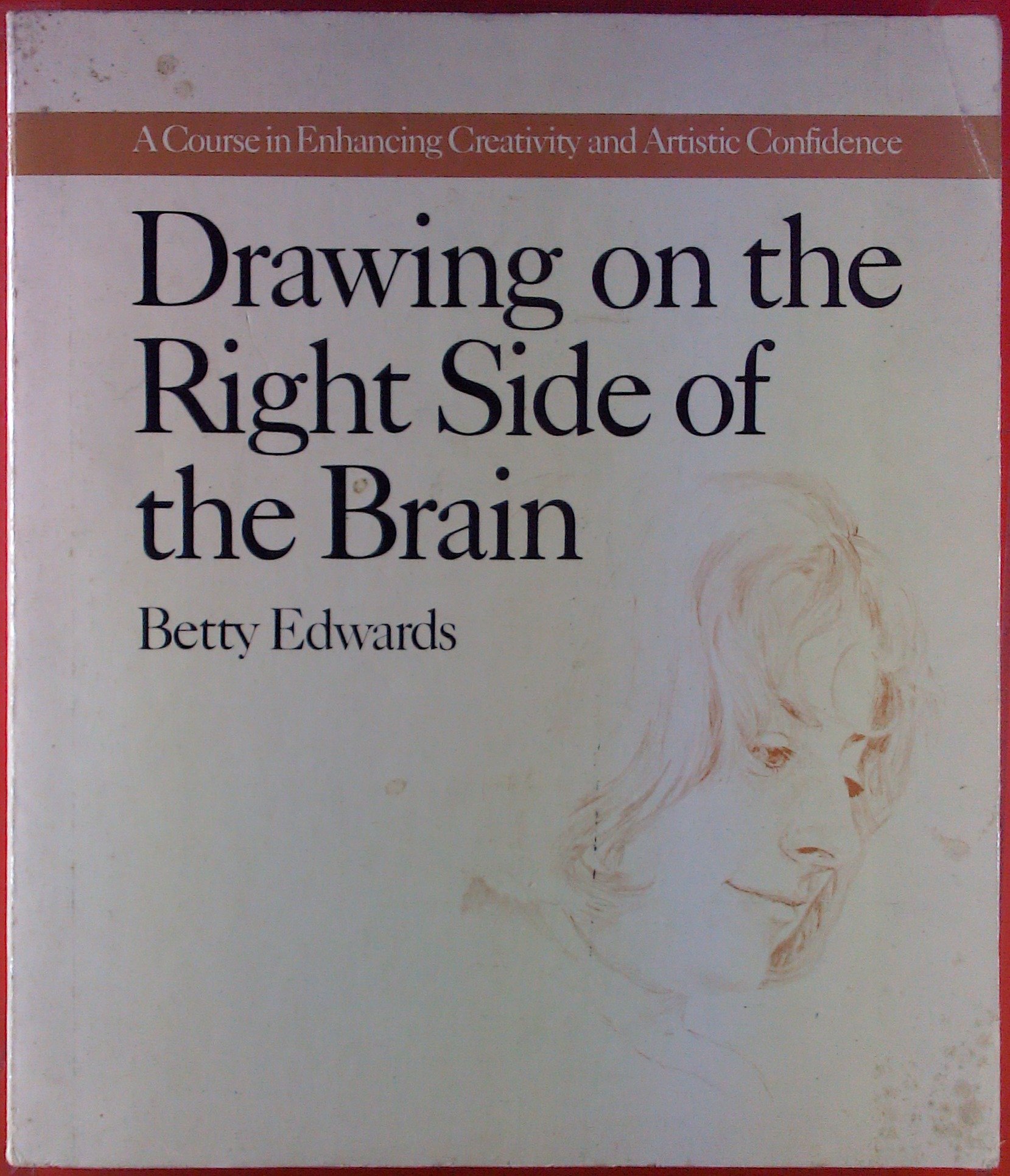 Drawing on the Right Side of the Brain: A Course in Enhancing ...
