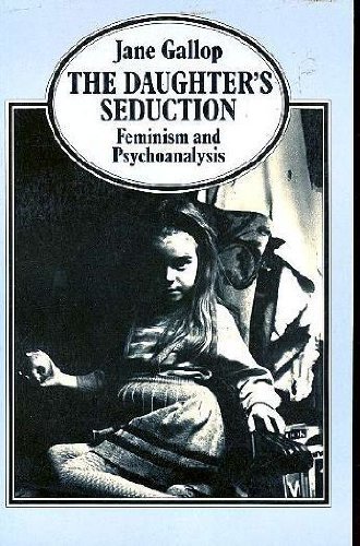 The Daughter's Seduction: Feminism and Psychoanalysis by Jane Gallop by ...