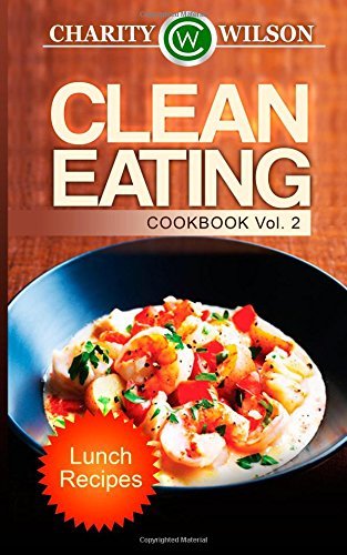 Clean Eating Cookbook: Vol. 2 Lunch Recipes (Clean Eating Coookbook) by ...