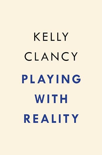 Playing with Reality: How Games Have Shaped Our World by Kelly Clancy ...