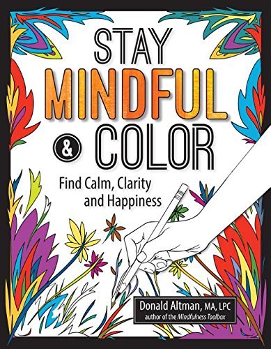 Stay Mindful & Color: Find Calm, Clarity and Happiness by Donald Altman ...