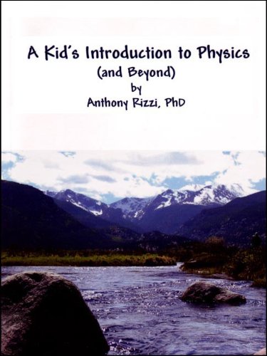 A Kid's Introduction to Physics and Beyond by Anthony Rizzi | Goodreads