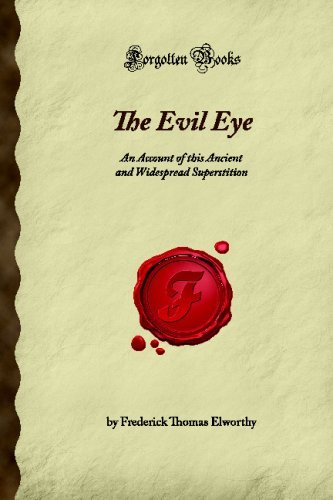 The Evil Eye: An Account of this Ancient and Widespread Superstition ...
