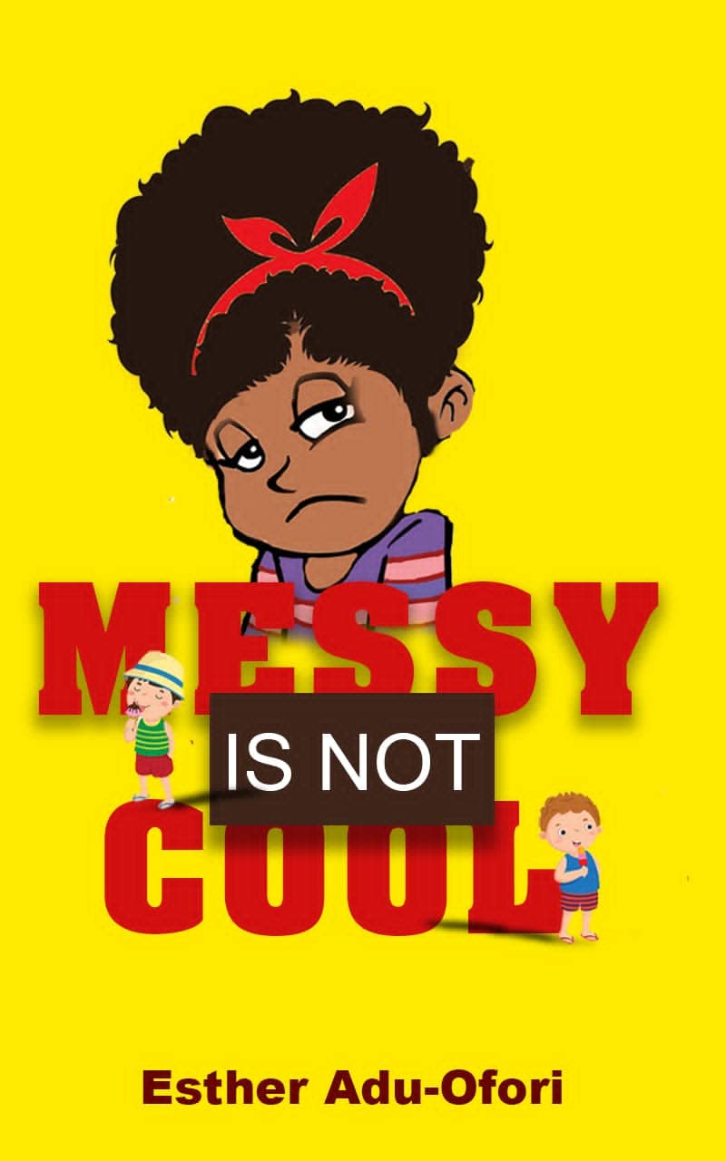 Messy Is Not Cool by ESTHER ADU-OFORI | Goodreads
