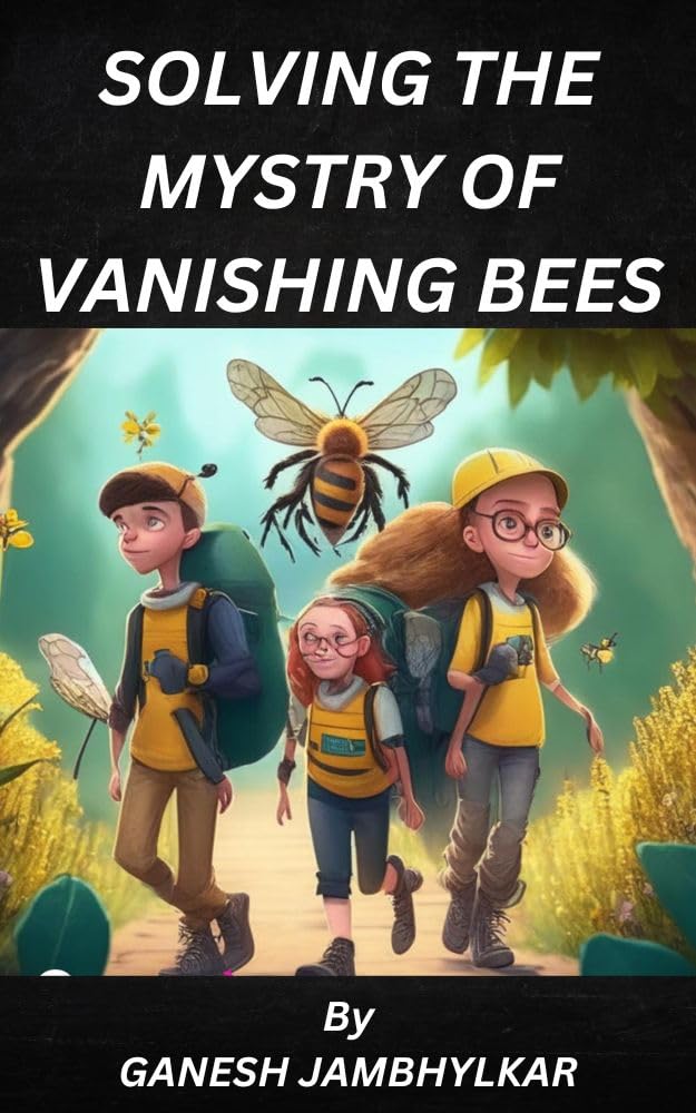 SOLVING THE MYSTERY OF THE VANISHING BEES by GANESH JAMBHULKAR | Goodreads