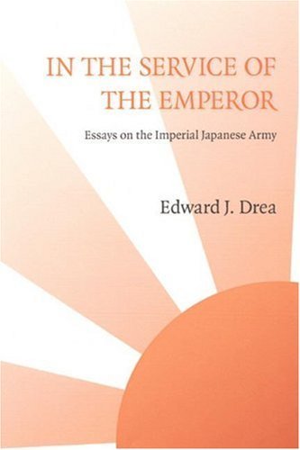 In The Service of the Emperor: Essays on the Imperial Japanese Army ...