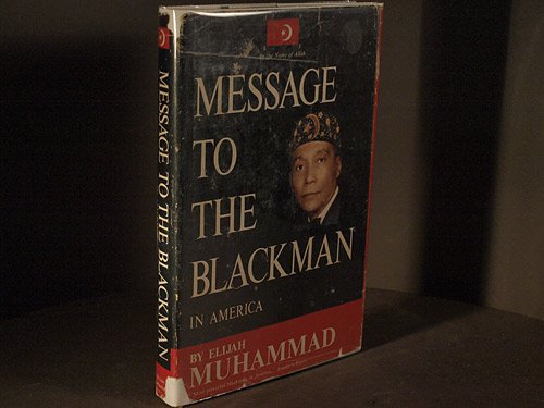 ELIJAH MUHAMMAD'S Message to the Blackman in America by unknown author ...