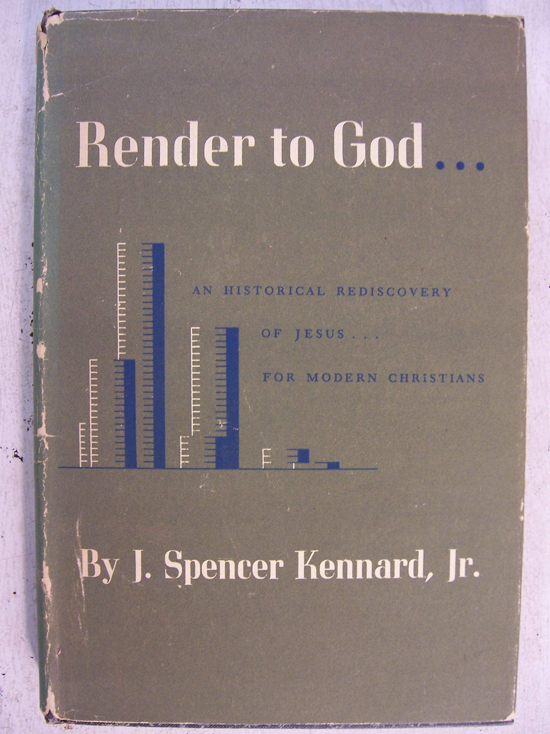 RENDER TO GOD A Study of the Tribute Passage by J. Spencer Kennard ...