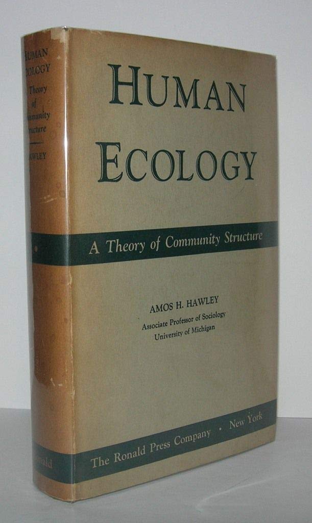 Human Ecology: a Theory of Community Structure by Amos H. Hawley ...