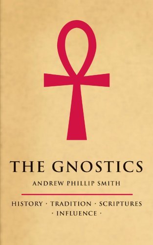 The Gnostics: History*Tradition*Scriptures*Influence by Andrew Phillip ...