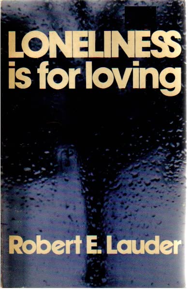 Loneliness Is for Loving by Robert E. Lauder | Goodreads