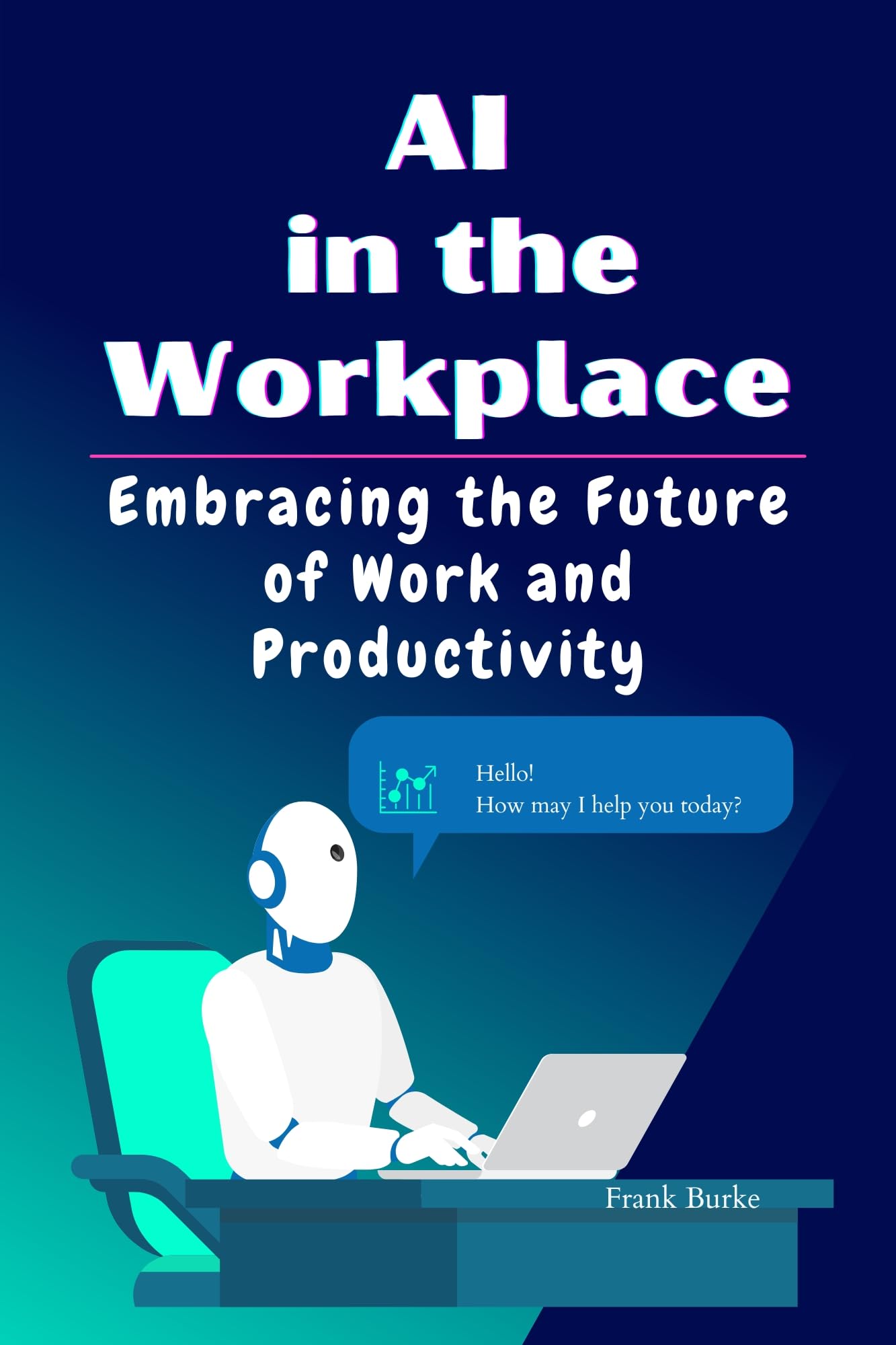 Ai In The Workplace Embracing The Future Of Work And Productivity By Frank Burke Goodreads
