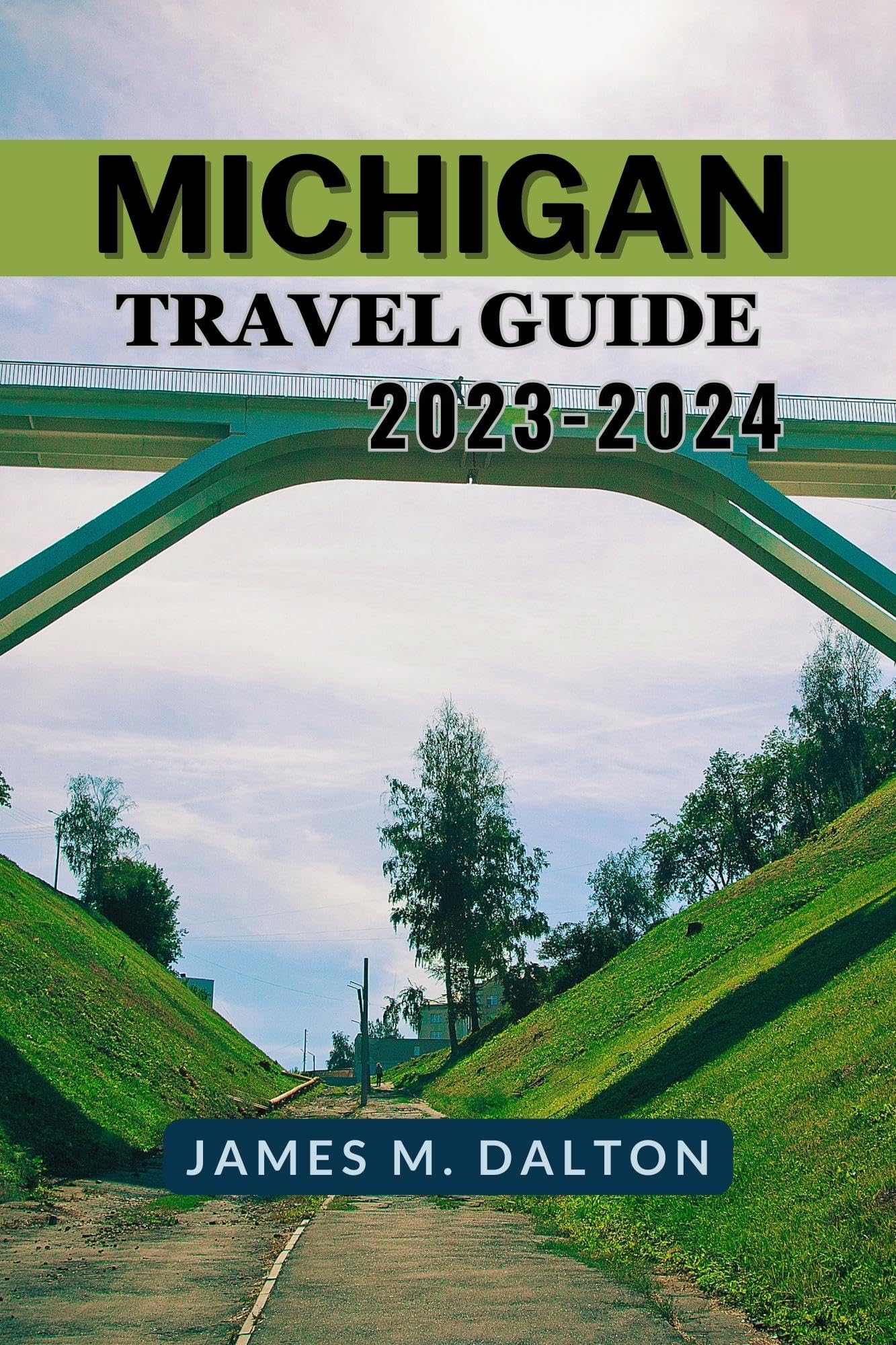 MICHIGAN TRAVEL GUIDE 2023-2024: THE ULTIMATE TRAVEL BOOK TO EXPLORE ...