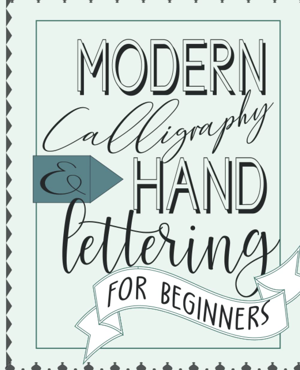 Modern calligraphy and hand lettering for beginners: A workbook for ...