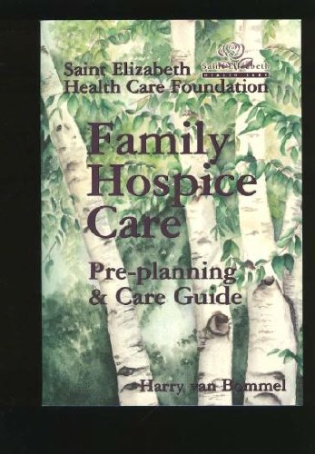 Family Hospice Care, Pre-Planning & Care Guide by Harry Van Bommel ...