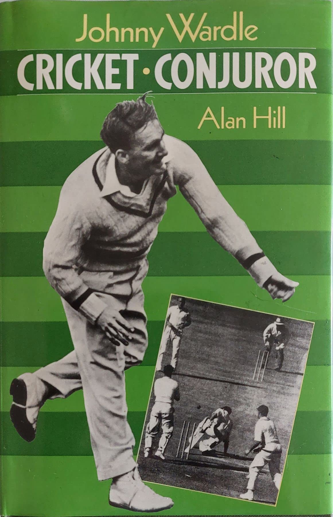 Cricket Conjuror: Johnny Wardle by Alan Hill | Goodreads