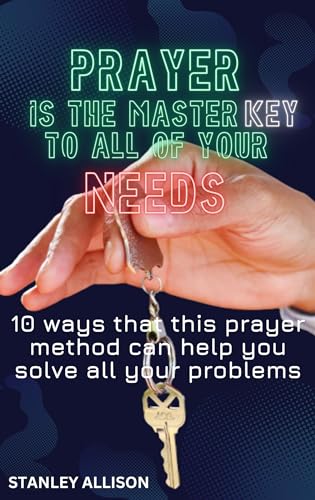 PRAYER IS THE MASTER KEY TO ALL OF YOUR NEED: 10 ways that this prayer ...