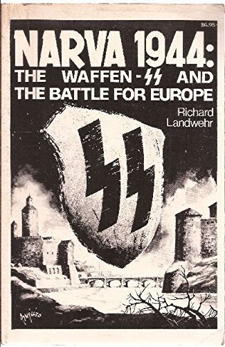 Narva 1944: The Waffen-SS and the Battle for Europe by Richard Landwehr ...