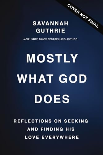 Mostly What God Does: Reflections on Seeking and Finding His Love ...
