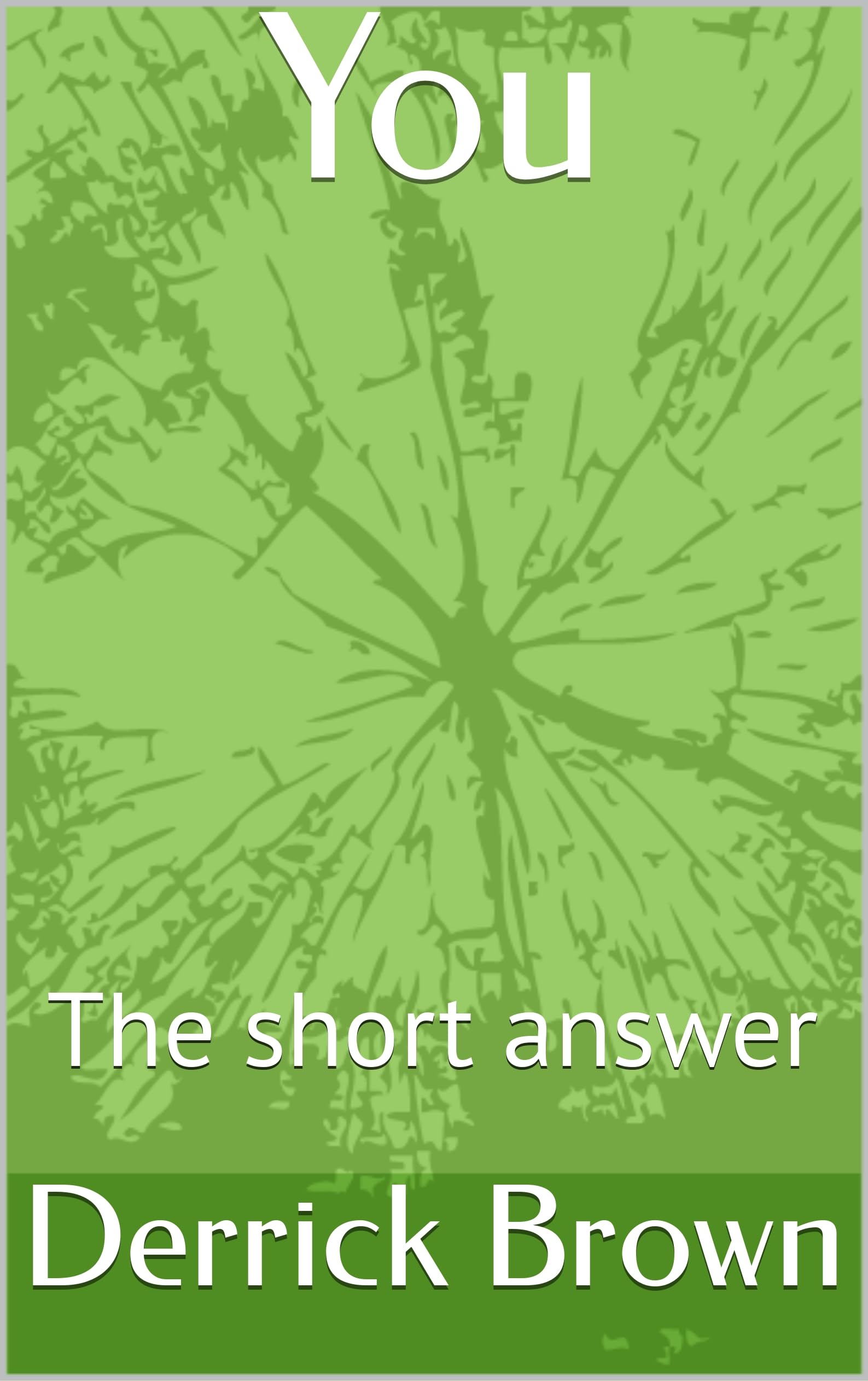 You: The short answer by Derrick Brown | Goodreads
