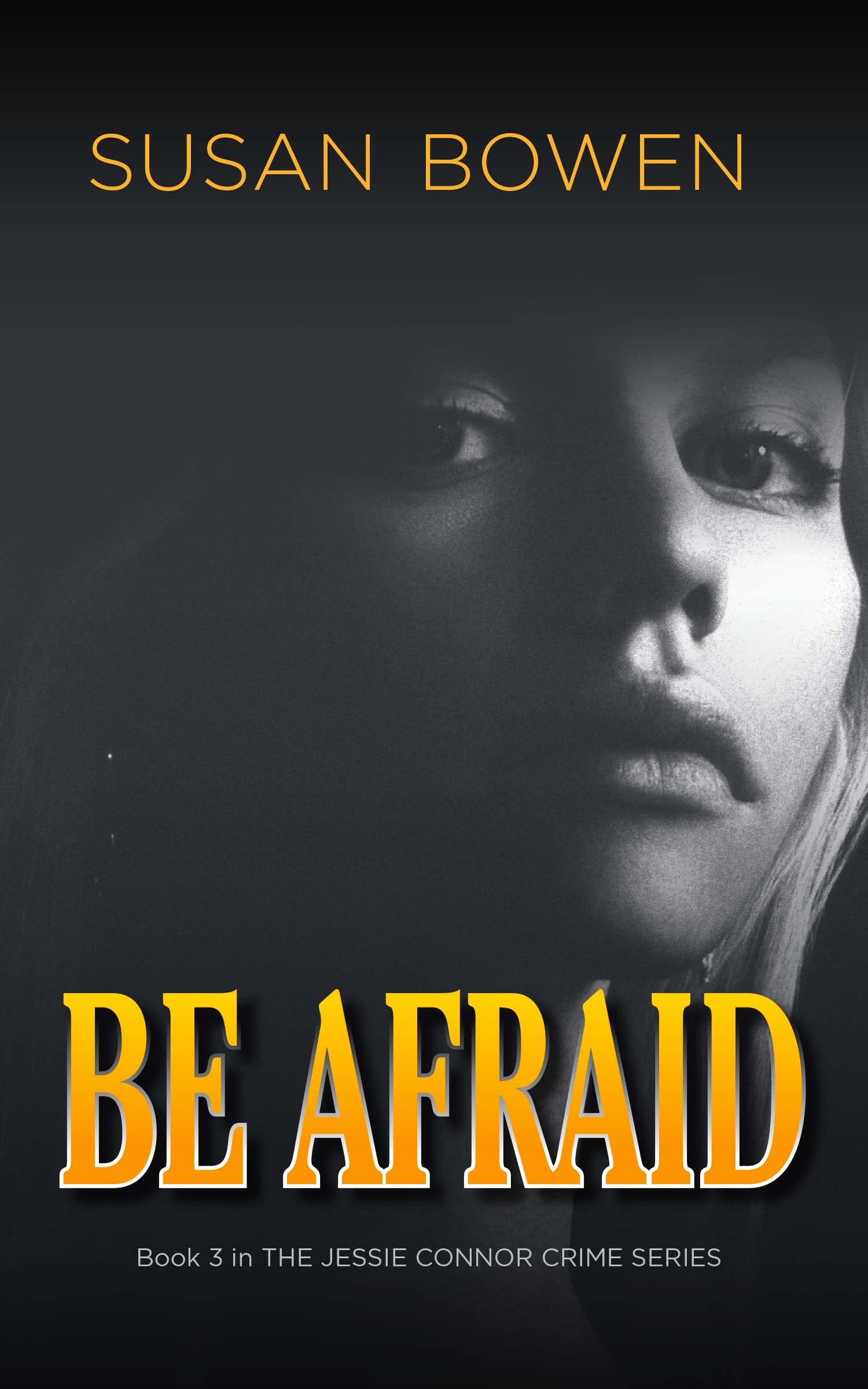 BE AFRAID (The Jessie Connor Crime Series Book 3) by Susan Bowen ...
