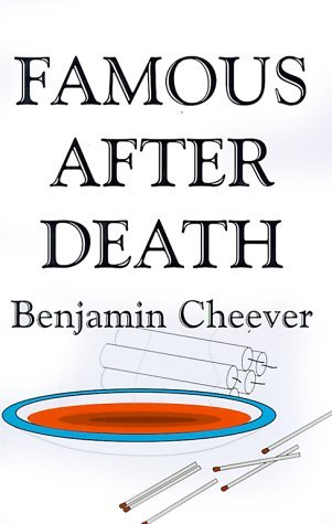 Famous After Death: A Novel by Benjamin Cheever by Benjamin Cheever ...