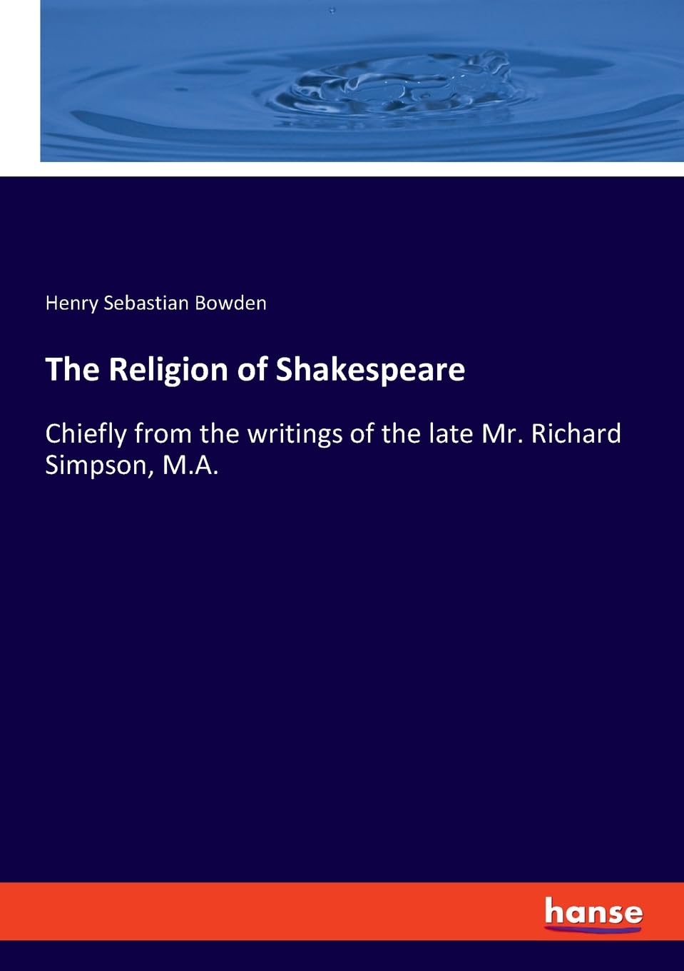 The Religion of Shakespeare: Chiefly from the writings of the late Mr ...