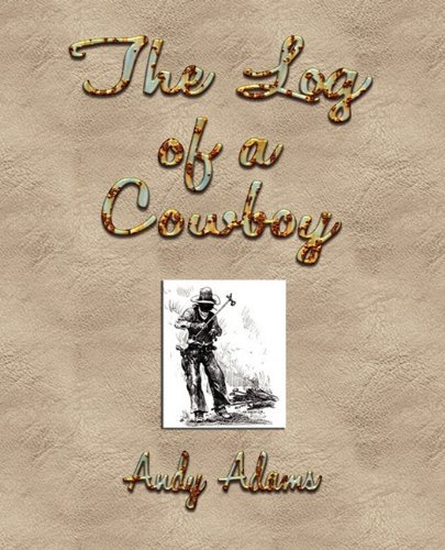 The Log of a Cowboy: A Narrative of the Old Trail Days by Andy Adams by ...