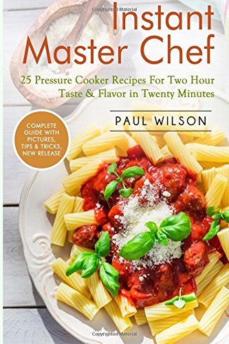 Instant Master Chef: 25 Pressure Cooker Recipes For Two Hour Taste ...