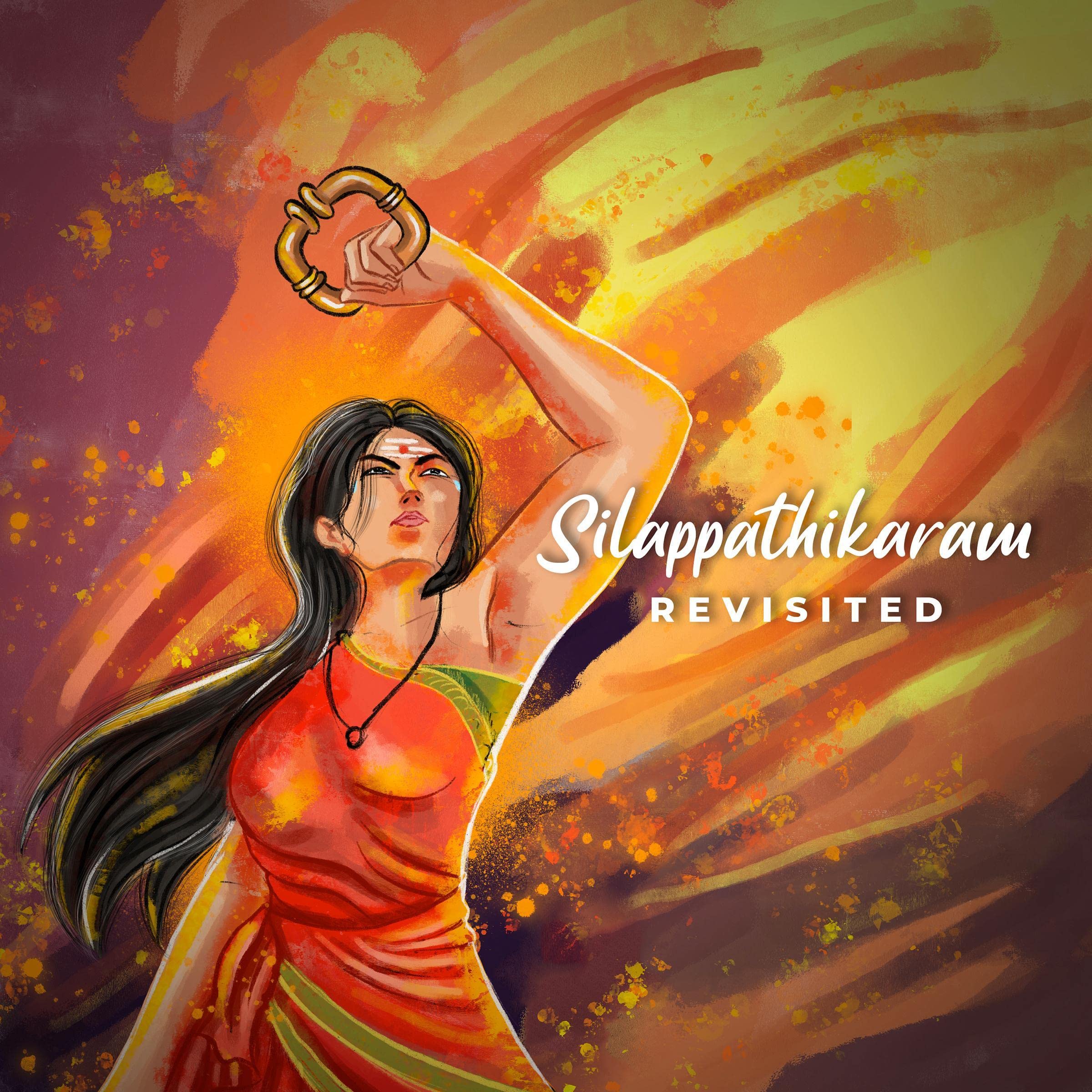 Silappathikaram Revisited by Sharada Balasubramanian | Goodreads