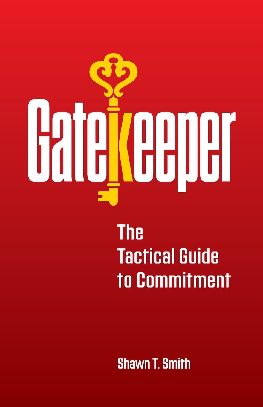 Gatekeeper: The Tactical Guide to Commitment by Shawn T. Smith | Goodreads