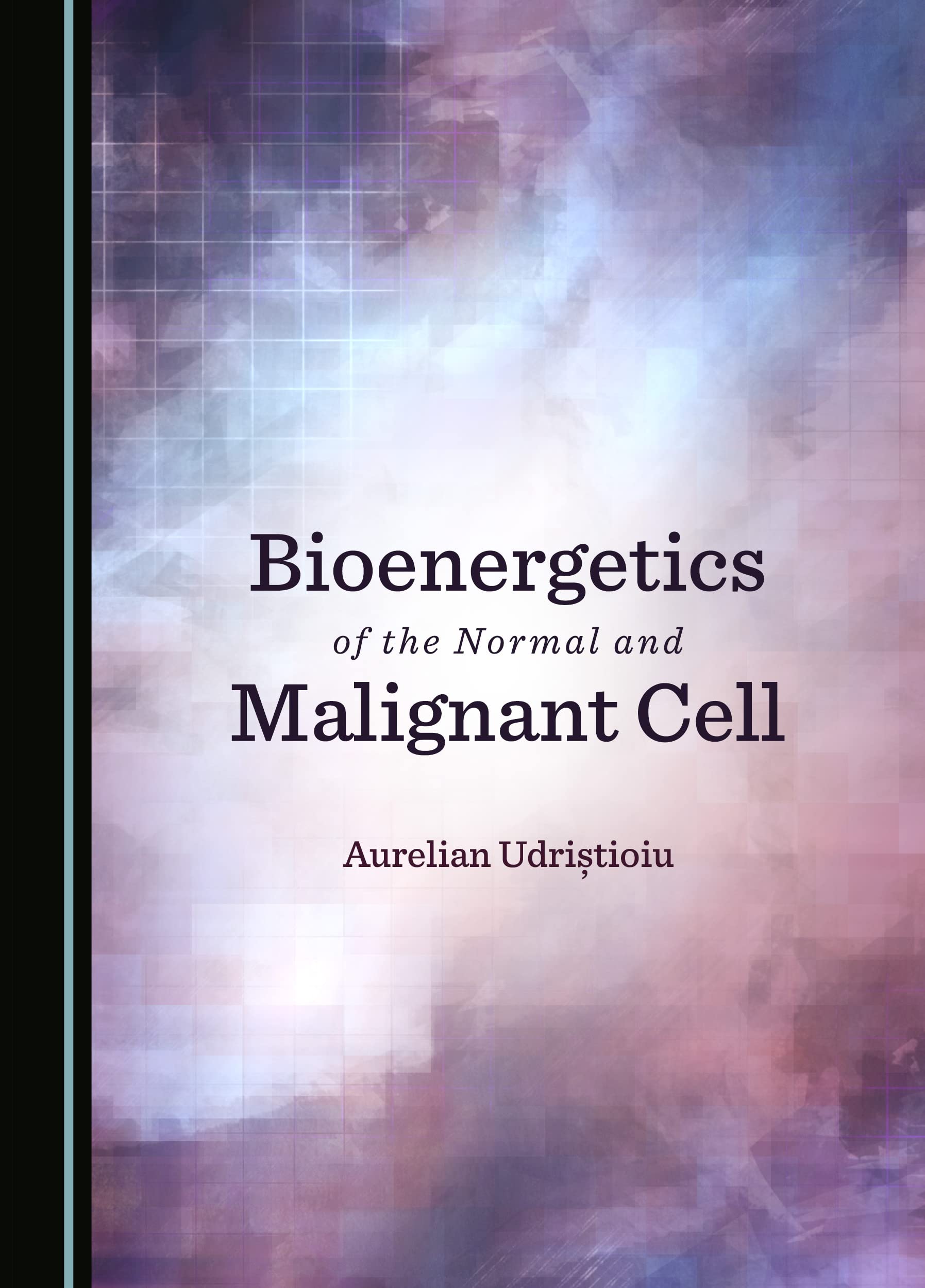 Bioenergetics of the normal and malignant cell by Aurelian Udristioiu ...