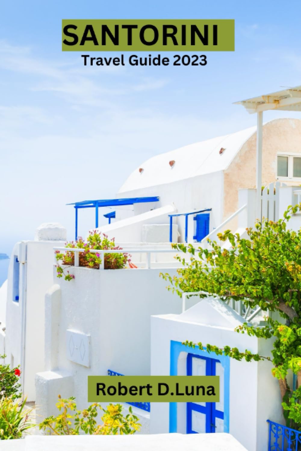 SANTORINI TRAVEL GUIDE 2023: "Unveiling Santorini: Your Essential Travel Guide to the Enchanting ...