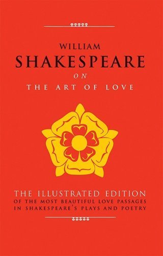 William Shakespeare on The Art of Love: The Illustrated Edition of the ...