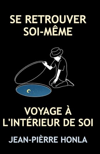 SE RETROUVER SOI-MÊME: VOYAGE À L'INTÉRIEUR DE SOI by Jean-Pierre Honla ...