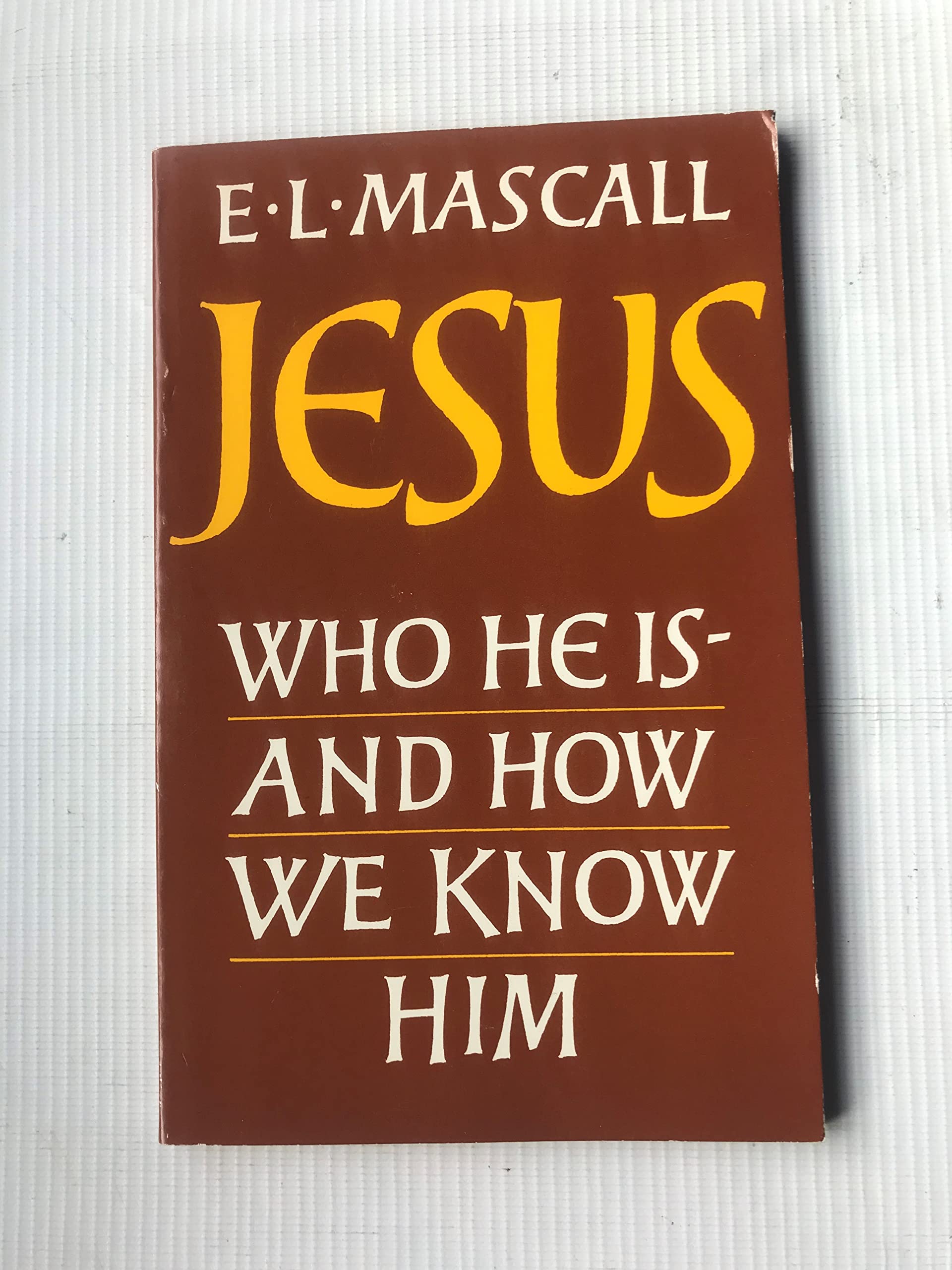 Jesus: Who He Is- and How We Know Him by Eric Lionel Mascall | Goodreads