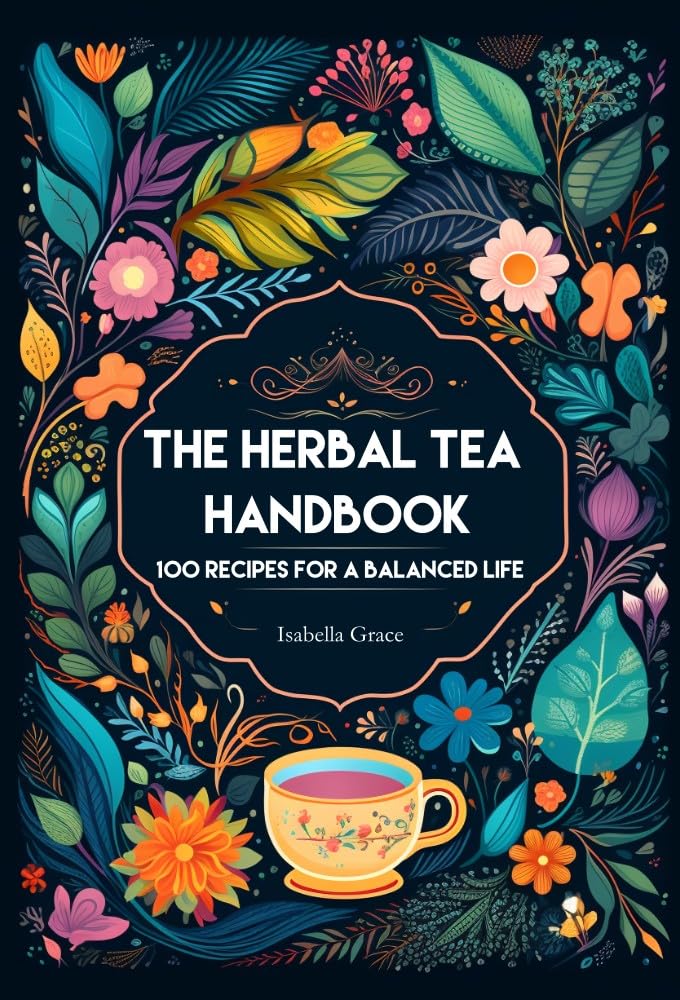 The Herbal Tea Handbook: 100 Recipes for a balanced Life by Isabella ...