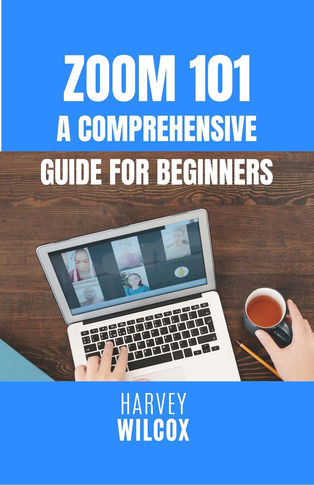 Zoom 101: A Comprehensive Guide for Beginners by Harvey Wilcox | Goodreads