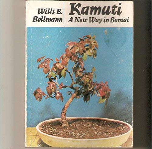 Kamuti: A New Way in Bonsai by Willi E. Bollmann | Goodreads