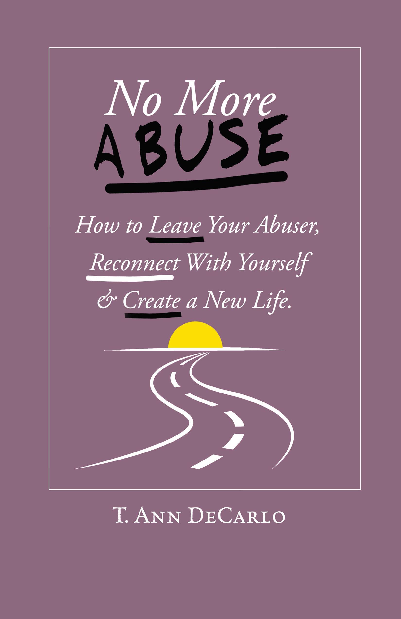 No More Abuse: How To Leave Your Abuser, Reconnect with Yourself ...