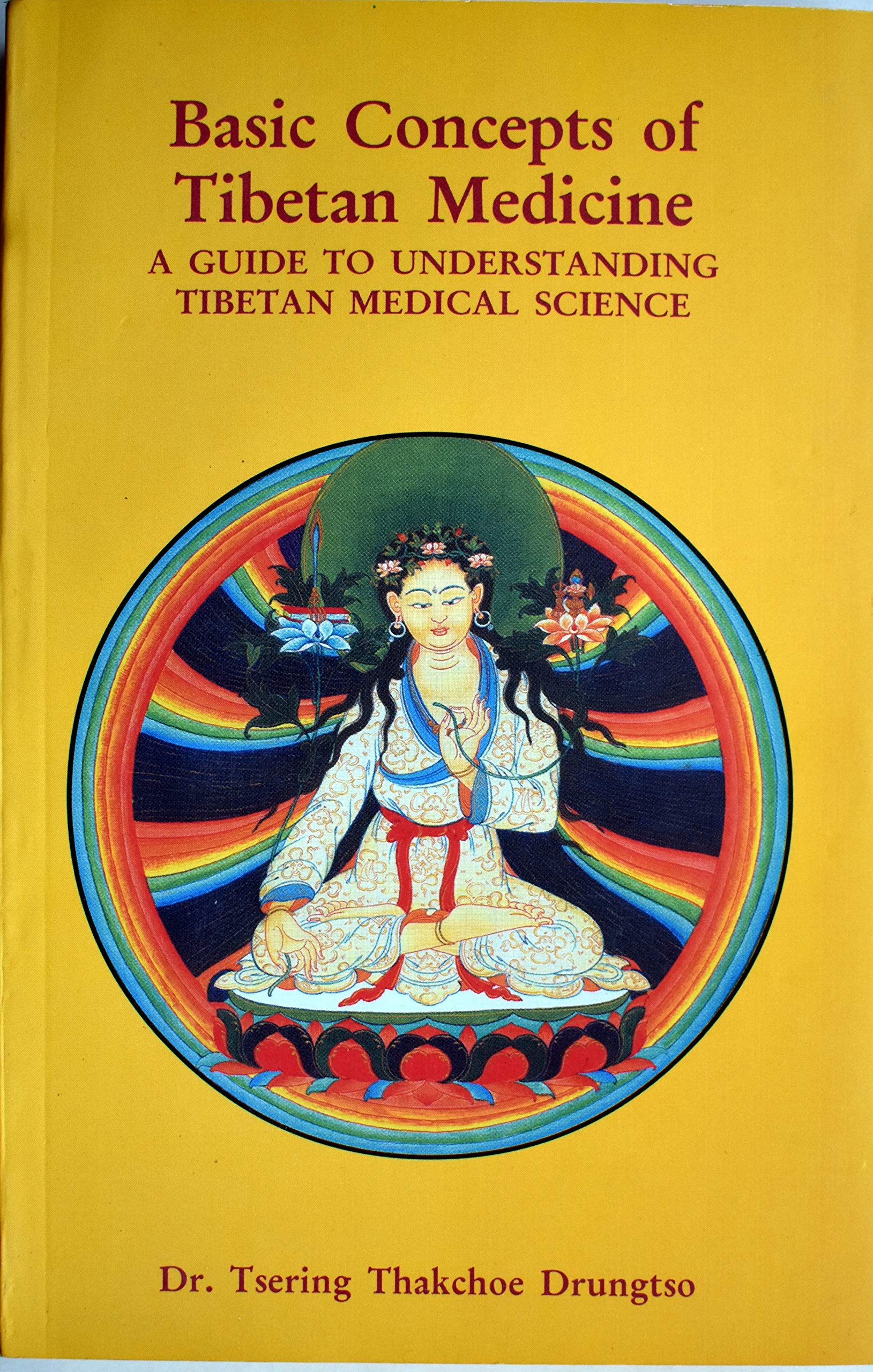 Basic Concepts in Tibetan Medicine by Dr. Tsering Thakchoe Drungtso ...