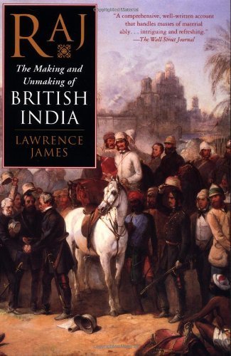 Raj: The Making and Unmaking of British India by Lawrence James by ...