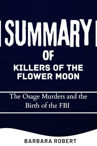 Summary of Killers of the Flower Moon: The Osage Murders and the Birth ...