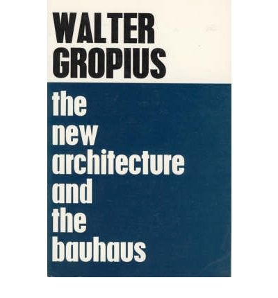 By Walter Gropius ( Author ) [ New Architecture and the Bauhaus M.I.T ...