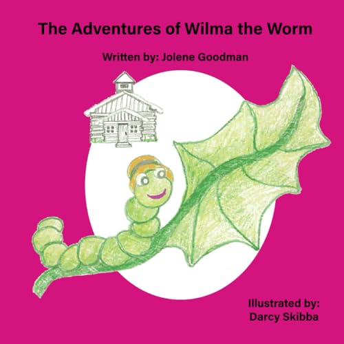 The Adventures of Wilma the Worm: Wilma Worm by Jolene Goodman | Goodreads