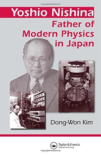 Yoshio Nishina: Father of Modern Physics in Japan by Dong-Won Kim by ...