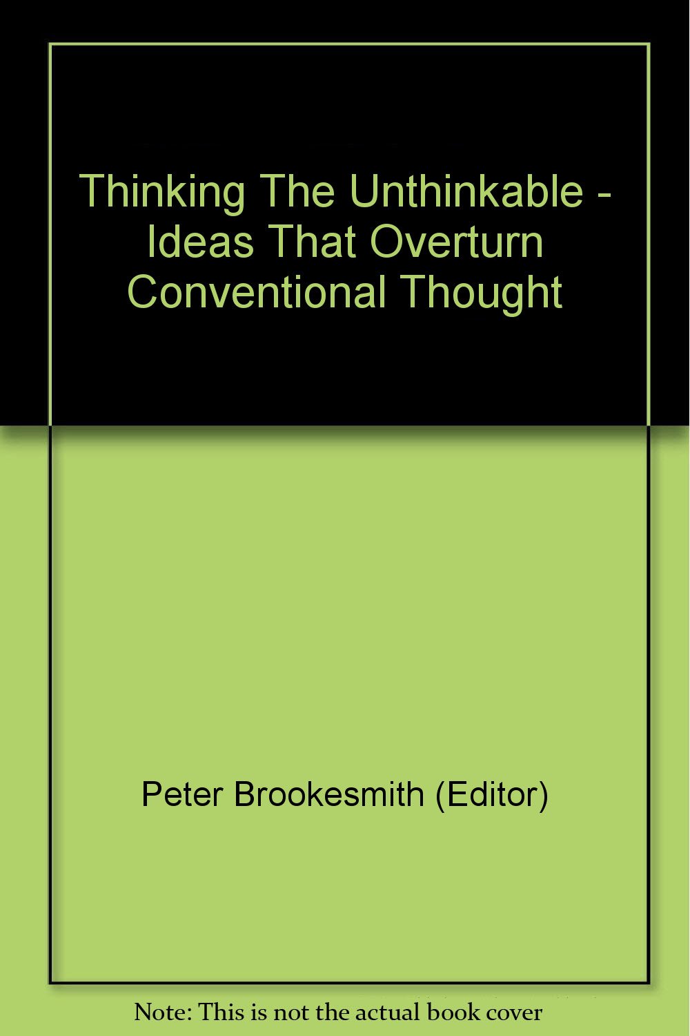 Thinking The Unthinkable: Ideas Which Have Upset Conventional Thought ...